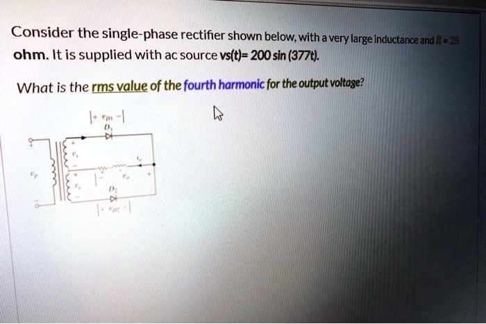 SOLVED: Consider the single-phase rectifier shown below, with a very large inductance and R = 25 ...