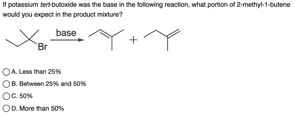 SOLVED: If potassium tert-butoxide was the base in the following ...
