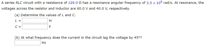 A series RLC circuit with a resistance of 129.0 ? has a resonance ...