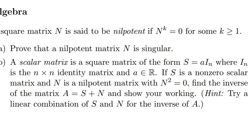 Solved Lgebra Square Matrix N Is Said To Be Nilpotent If Nk 0 For Some K 1 1 Prove That A