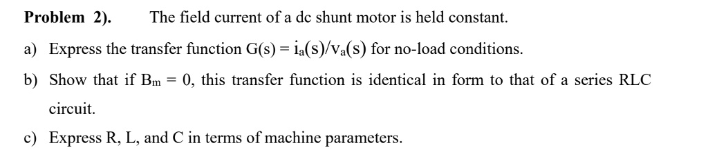 SOLVED: Problem 2: The field current of a DC shunt motor is held ...
