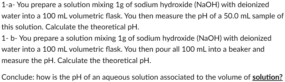 SOLVED: 1-a- You prepare a solution mixing 1g of sodium hydroxide (NaOH ...