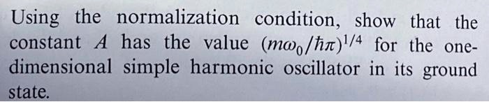 SOLVED: Using the normalization condition, show that the constant A has the value (moo/ha)¹/4 ...
