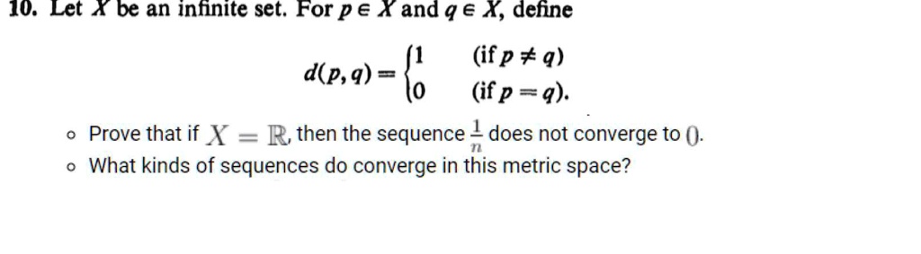 SOLVED: 10. Let X be an infinite set. For p e X and q € X, define (ifp # 9) (if p =9). d(p,9 ...