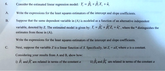 [GET ANSWER] 6. Consider the estimated linear regression model: Yi = β̂0̂ + β̂1̂Xi + ûî A. Write ...
