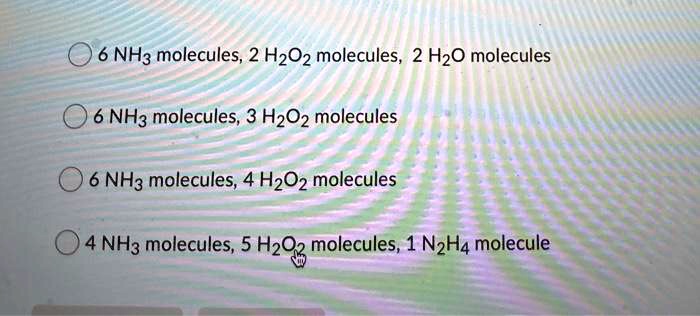 SOLVED:NH3 molecules, 2 H2O2 molecules, 2 HzO molecules 6 NH3 molecules ...