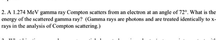 2. A 1.274 MeV gamma ray Compton scatters from an electron at an angle ...
