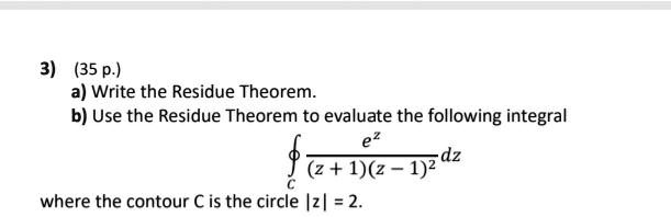 SOLVED:(35 p.) a) Write the Residue Theorem_ b) Use the Residue Theorem ...