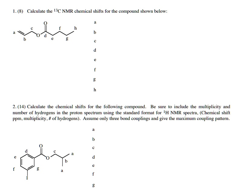 SOLVED: (8) Calculate the 13C NMR chemical shifts for the compound shown below: 2.(14) Calculate ...