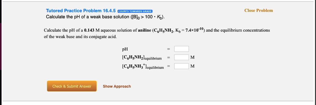 SOLVED:Tutored Practice Problem 16.4.5 CUUbMUAADSVE Calculate the pH of weak base solution ([BJo ...