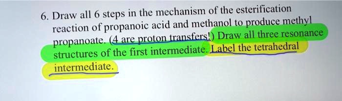 SOLVED: 6. Draw all 6 steps in the mechanism of the esterification reaction of propanoic acid ...