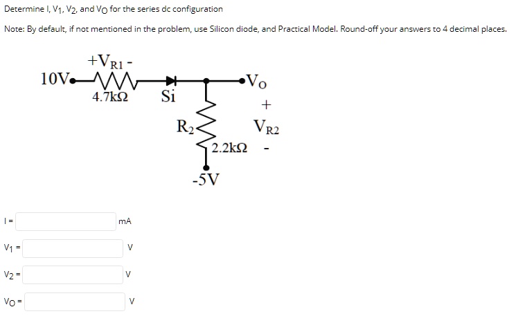 Determine I, V1, V2, and Vo for the series dc configuration Note: By ... Determine I, V1, V2, and Vo for the series dc configuration Note: By ...