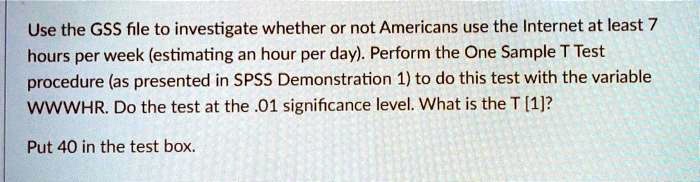 SOLVED: Use the GSS file to investigate whether or not Americans use the Internet at least 7 ...