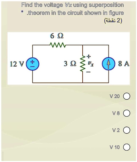 Find the voltage Vx using superposition .theorem in the circuit shown in figure (2) 6 ? 12 V ...