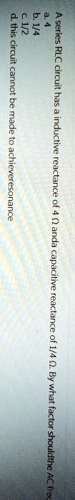 a series rlc circuit has a inductive reactance of 4 omega and a ...