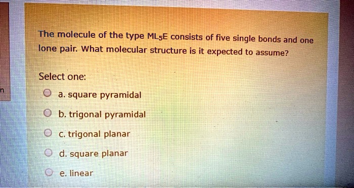 The molecule of the type ML5E consists of five single bonds and one ...