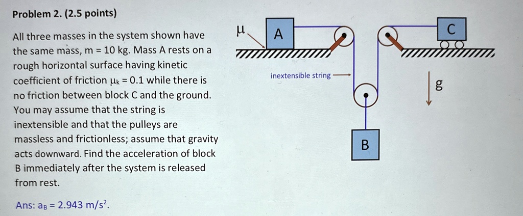 [GET ANSWER] problem 2 25 points all three masses in the system shown have the same mass m 10 kg ...