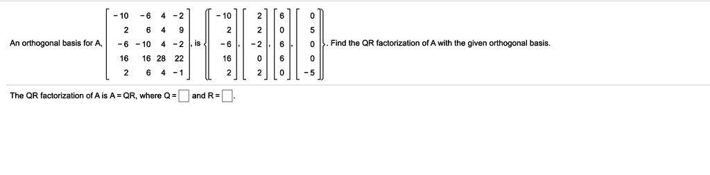 SOLVED:An orthogonal basis for A, Find the QR factorization of = with ...