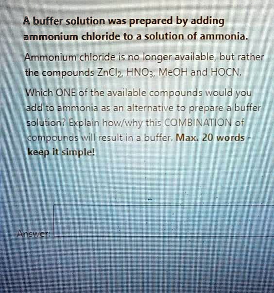 A buffer solution was prepared by adding ammonium chloride to a solution of ammonia. Ammonium ...