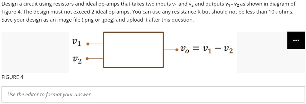 SOLVED: Design a circuit using resistors and ideal op-amps that takes two inputs v1 and v2 and ...