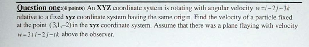 Solved Question One 4 Points An Xyz Coordinate System Is Rotating With Angular Velocity W 8470