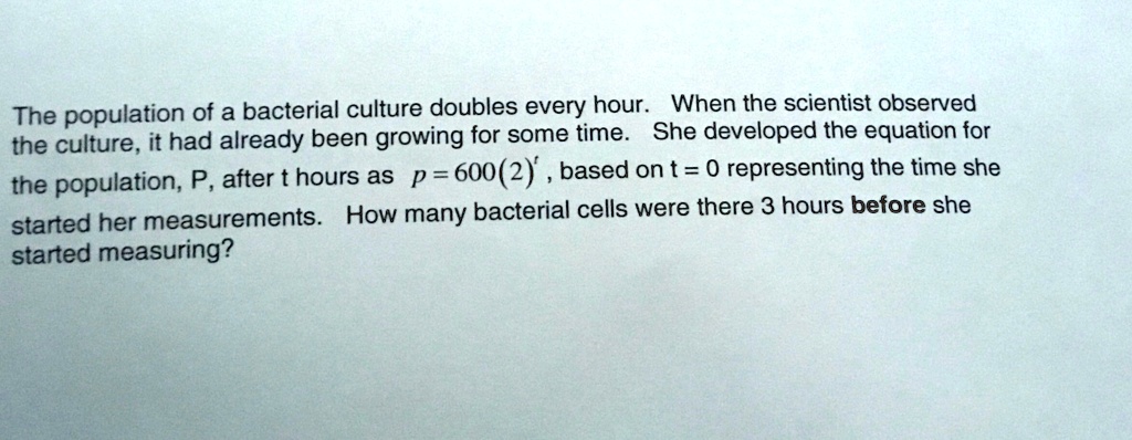 the population of a bacterial culture doubles every hour when the ...