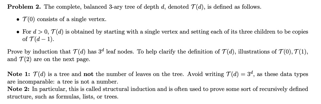 SOLVED: Problem 2. The complete, balanced 3-ary tree of depth d, denoted T(d), is defined as ...