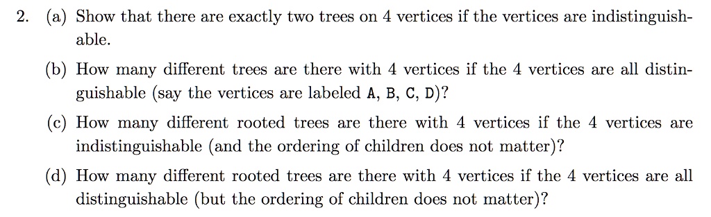 (a) Show that there are exactly two trees on 4 vertices if the vertices ...