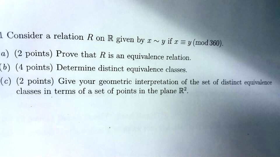 Consider A Relation R On R Given By Y If X Y Mod 360 A 2 Points Prove That R Is An Equivalence 