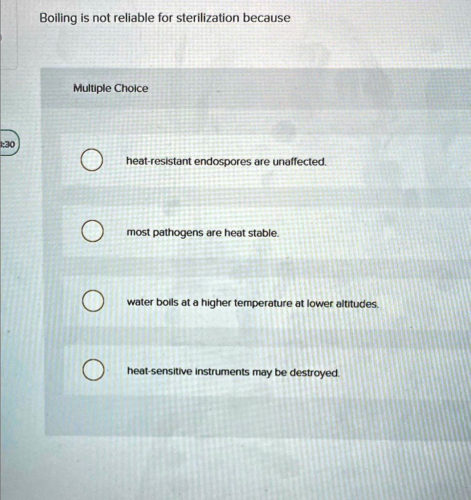 Boiling is not reliable for sterilization because Multiple Choice heat ...