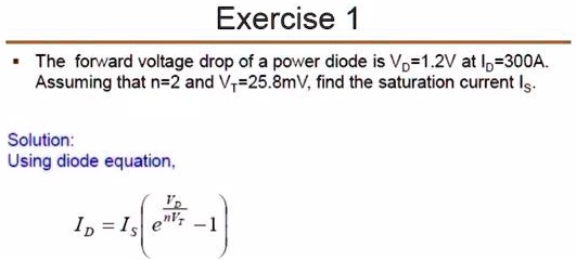 Exercise 1 The forward voltage drop of a power diode is VD=1.2V at ID ...