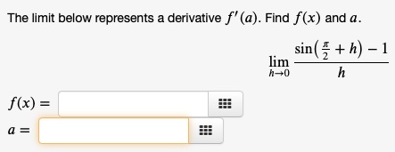 SOLVED: The limit below represents derivative f' (a). Find f(x) and a ...