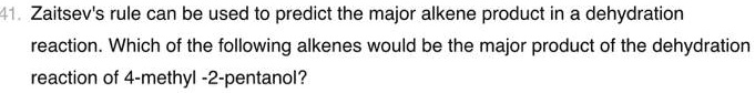 SOLVED: Zaitsev's rule can be used to predict the major alkene product in a dehydration reaction ...