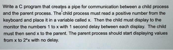 Solved Please Help I Need It In C Code Write A C Program That Creates A Pipe For Communication 8246