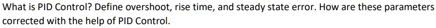 Solved What Is Pid Control Define Overshoot Rise Time And Steady State Error How Are These