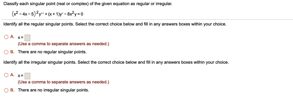 SOLVED: Classify each singular point (real or complex) of the given ...