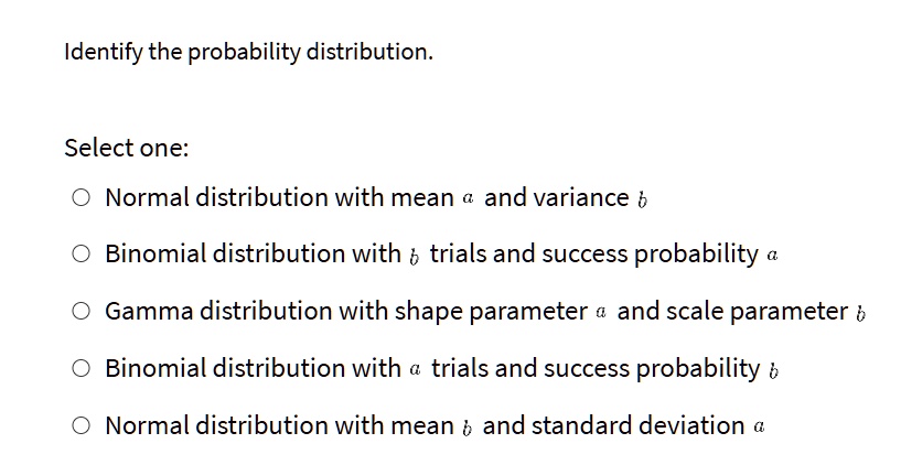 SOLVED: Identify the probability distribution: Select one: Normal distribution with mean and ...