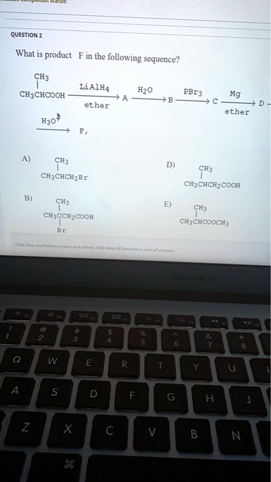 SOLVED: What is product F in the following sequence? CH3Li, AlH4, CH3CHCOOH, H2O, PBr3, ether ...