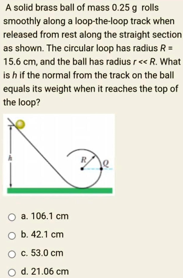 SOLVED: A solid brass ball of mass 0.25 g rolls smoothly along a loop ...