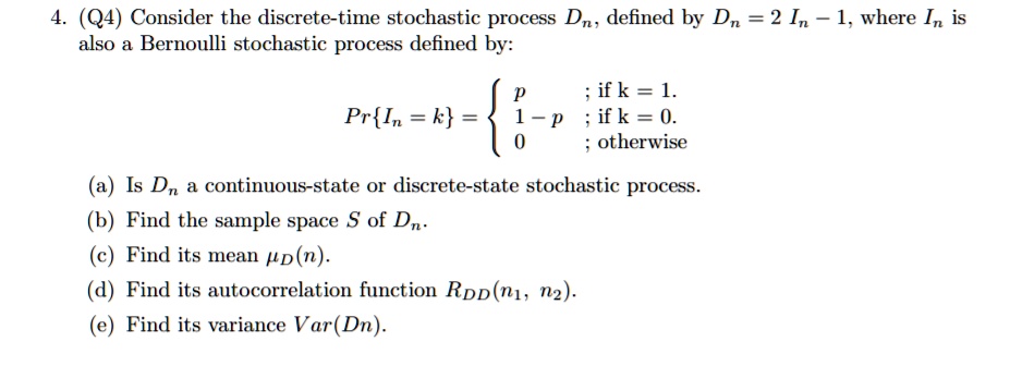 q4 consider the discrete time stochastic process dn defined by dn 2 in ...