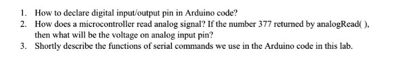 SOLVED: 1. How to declare digital input/output pin in Arduino code? 2. How does a ...
