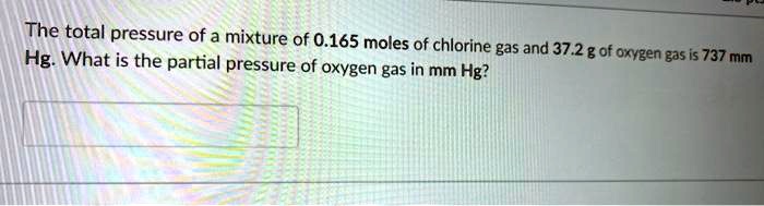 SOLVED: The total pressure of a mixture of 0.165 moles of chlorine Hg ...