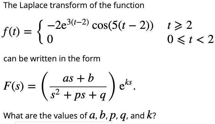 SOLVED: The Laplace transform of the function 3(t-2 cos(5(t-2 t > 2 Z>1 ...
