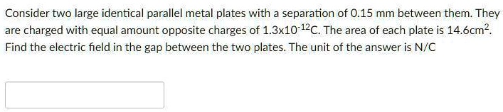 SOLVED: Consider two large identical parallel metal plates with ...