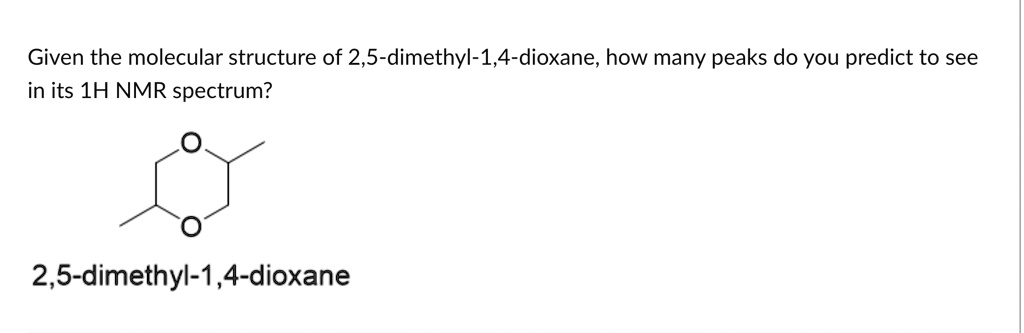 SOLVED: Given the molecular structure of 2,5-dimethyl-1,4-dioxane, how ...