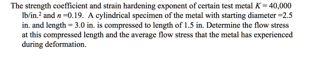 The strength coefficient and strain hardening exponent of certain test ...