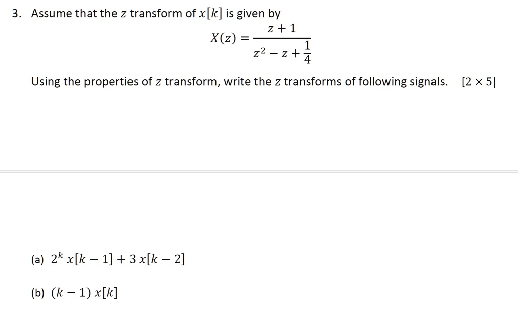 SOLVED: 3. Assume that the z transform of x[k] is given by z +1 =(z)x 1 z2-z+4 Using the ...