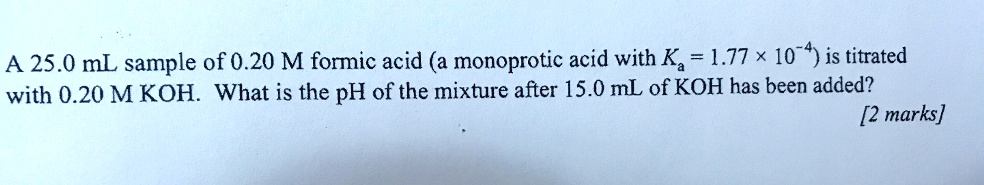 SOLVED: A 25.0 mL sample of 0.20 M formic acid monoprotic acid with K = 1.77 x 10-4) is titrated ...