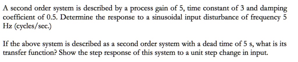 a second order system is described by a process gain of 5 time constant ...
