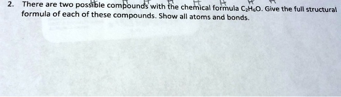 SOLVED: There are two possible compounds with the chemical formula C,H ...